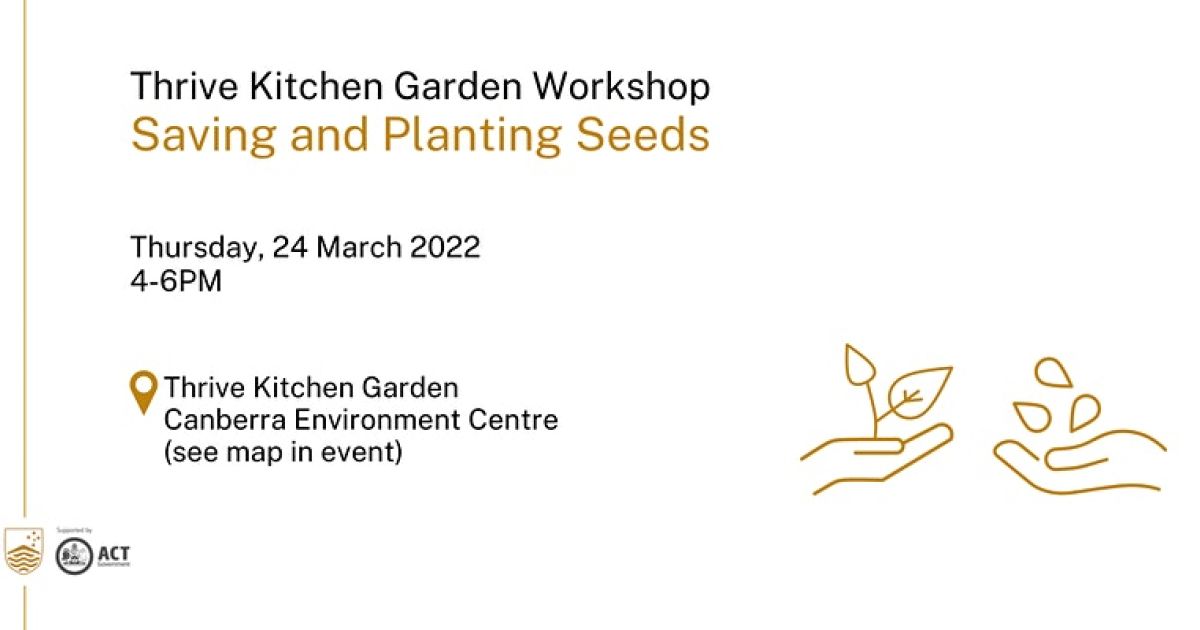 ANU Thrive Kitchen Garden Workshop: Saving and Planting Seeds ...
