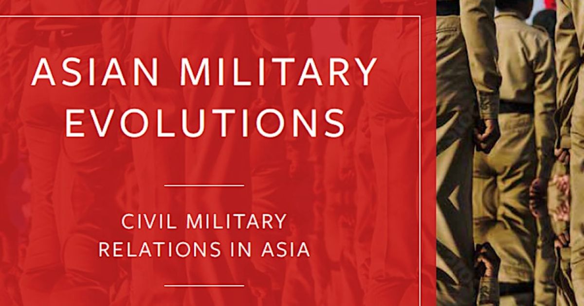 Asian Military Evolutions: Civil-Military Relations in Asia ...