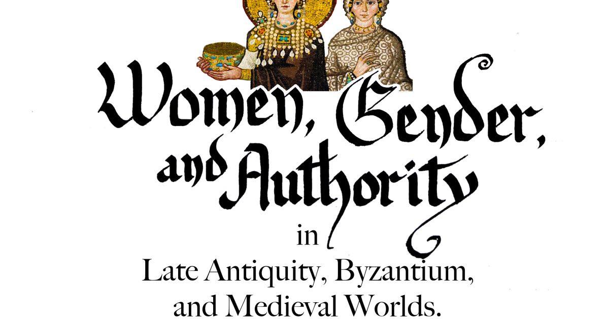 Women, Gender, and Authority in Late Antiquity, Byzantium, and the ...